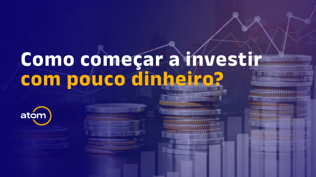 Como começar a investir? - Atom Educacional